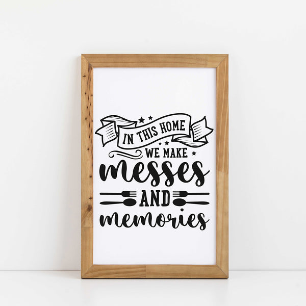 "In This Home We Make Messes And Memories" Graphic – Glowforge Shop
