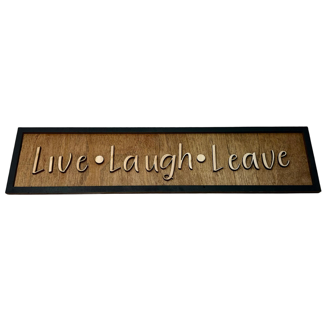 Live Laugh Leave Funny Wall Decor Sign – Glowforge Shop