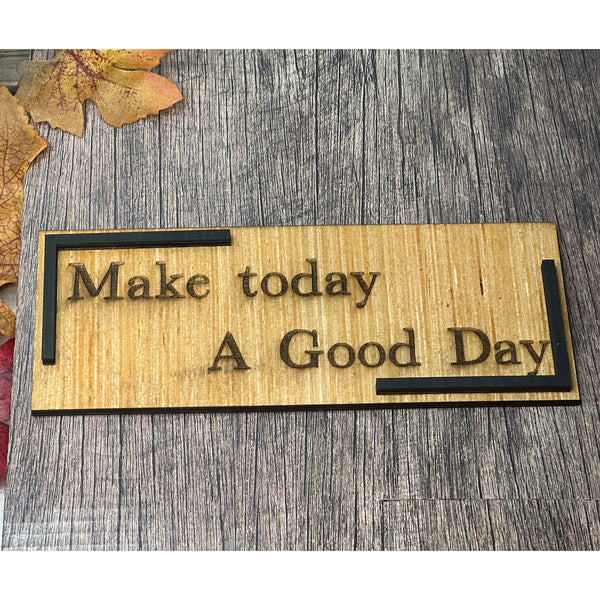 Make Today a Good Day Wall Sign – Glowforge Shop