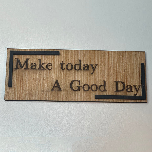 Make Today a Good Day Wall Sign – Glowforge Shop