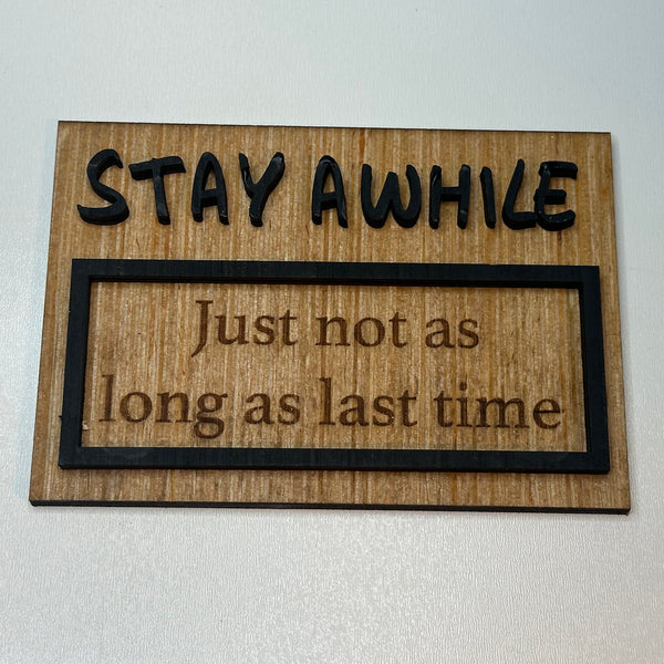 Stay Awhile Just Not as Long as Last Time Funny Sign – Glowforge Shop