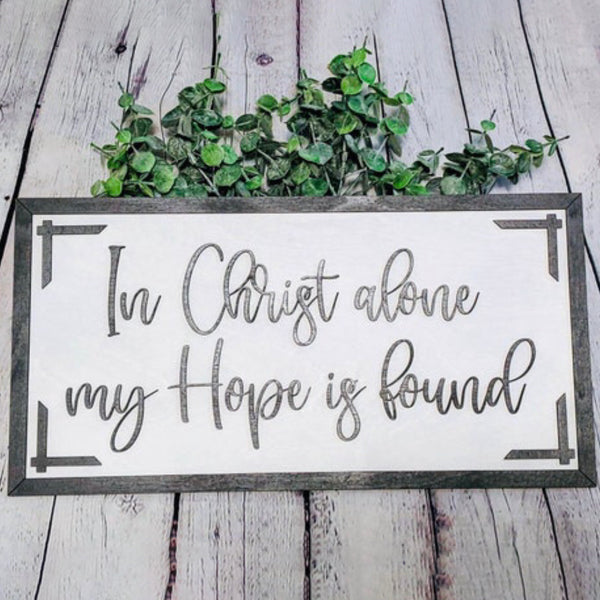 In Christ Alone Sign My Hope Is Found Easter Sign – Glowforge Shop