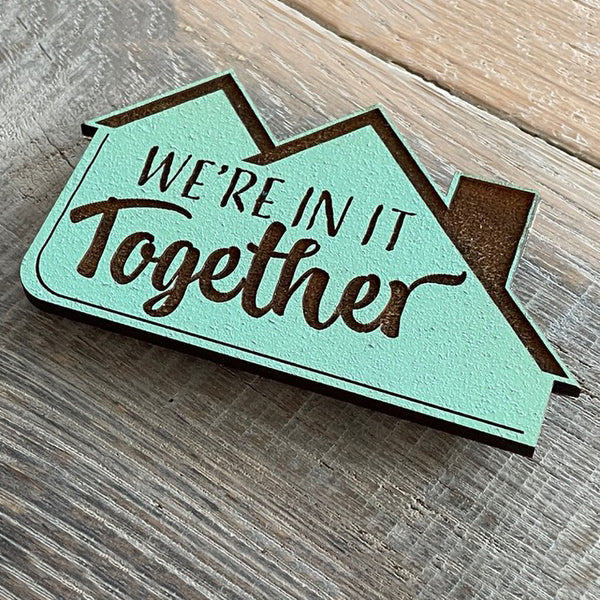 Realtor Saying Magnet - "We're In It Together" – Glowforge Shop
